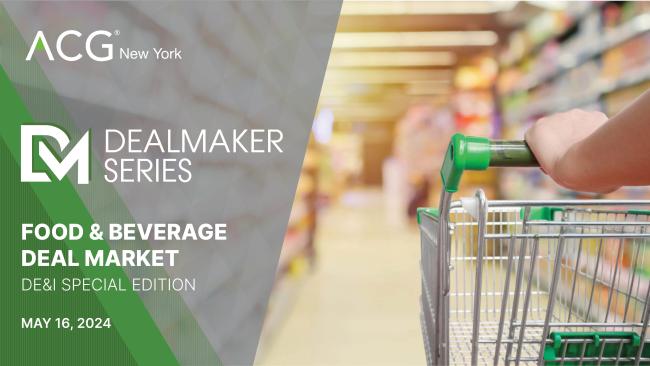 2024 DealMaker Series | DE&I Special Edition - Food and Beverage Deal Market | ACG New York